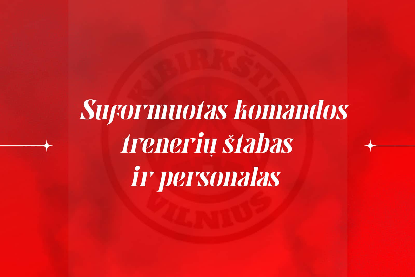 Suformuotas komandos trenerių štabas ir personalas - "Kibirkštis" - moterų krepšinio komanda